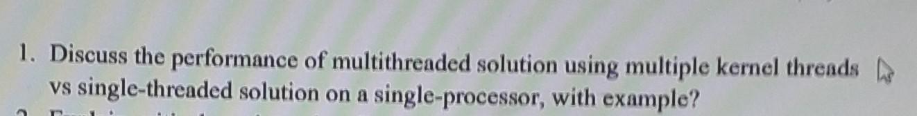 Solved 1. Discuss the performance of multithreaded solution | Chegg.com