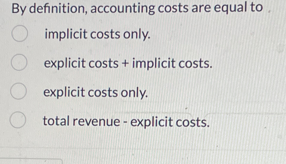 Solved By definition, accounting costs are equal toimplicit | Chegg.com Solved By definition, accounting costs are equal toimplicit | Chegg.com