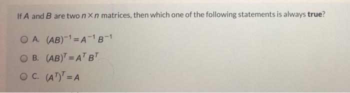 Solved If A and B are two nxn matrices, then which one of | Chegg.com