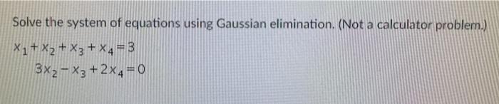 Solved Solve the system of equations using Gaussian | Chegg.com