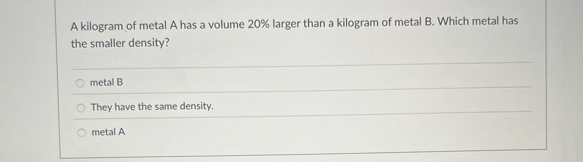 Solved A kilogram of metal A has a volume 20% ﻿larger than a | Chegg.com