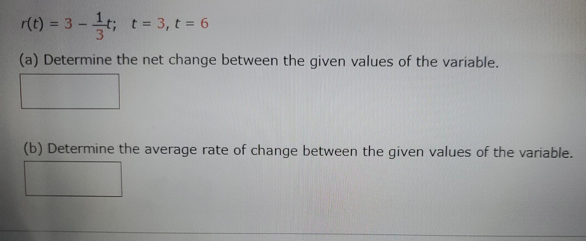 Solved r(t)=3−31t;t=3,t=6 (a) Determine the net change | Chegg.com