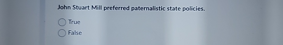 Solved John Stuart Mill preferred paternalistic state | Chegg.com