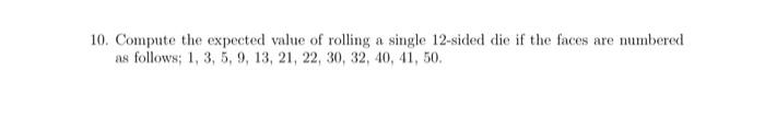 Solved 10. Compute the expected value of rolling a single | Chegg.com
