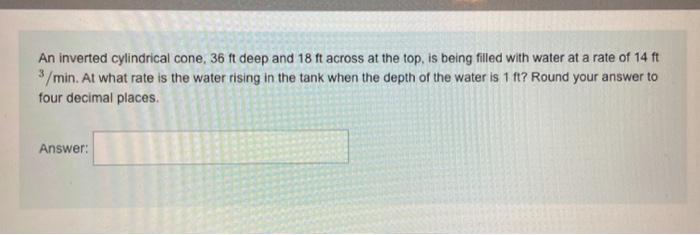 Solved An inverted cylindrical cone, 36 ft deep and 18 ft | Chegg.com