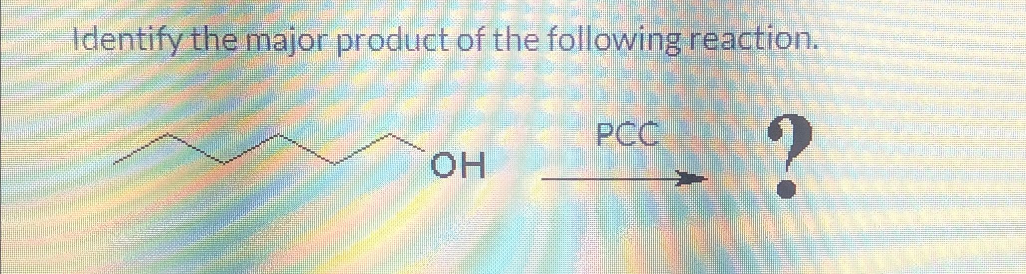 Solved Identify the major product of the following reaction. | Chegg.com