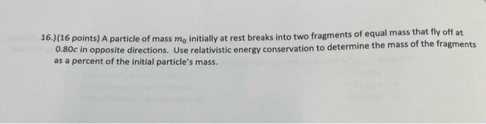 Solved 16.)(16 points) A particle of mass m0 initially at | Chegg.com