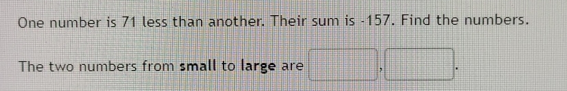 Solved One number is 71 ﻿less than another. Their sum is | Chegg.com