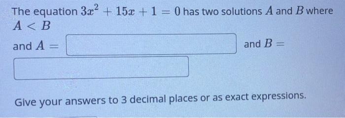 Solved The equation 3x2+15x+1=0 has two solutions A and B | Chegg.com