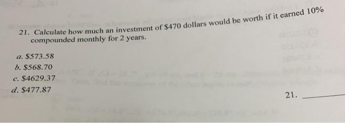 Solved 21. Calculate how much an investment of $470 dollars | Chegg.com