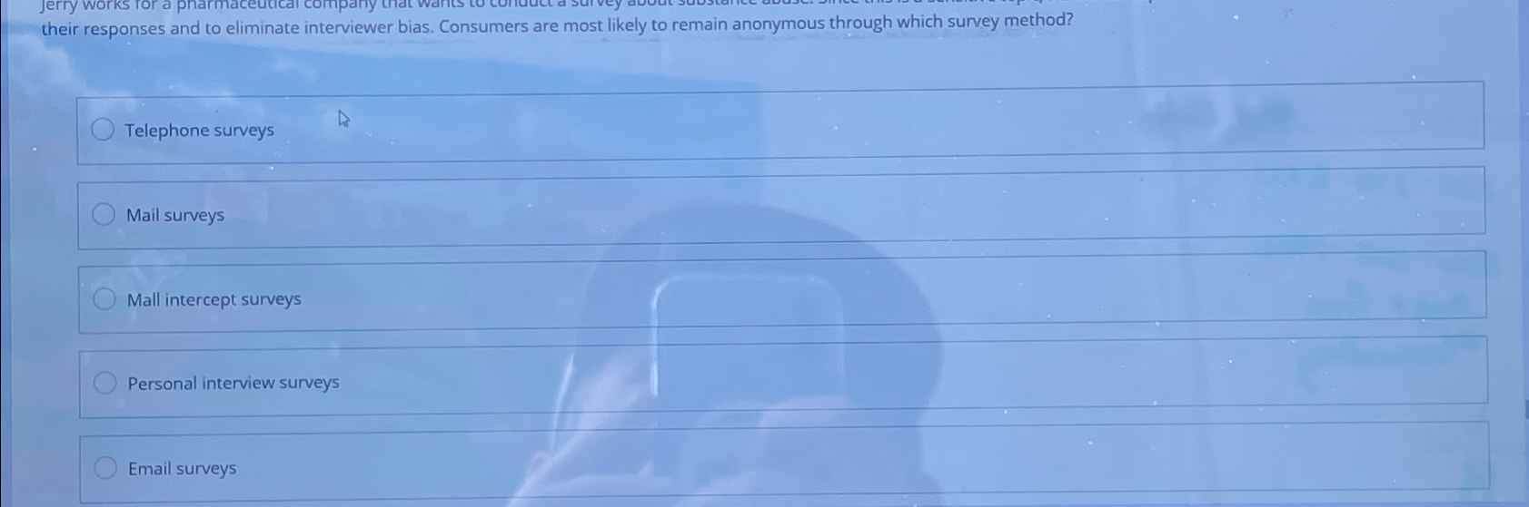 Solved their responses and to eliminate interviewer bias. | Chegg.com