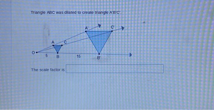 Solved Triangle ABC was dilated to create triangle A′B′C′. | Chegg.com