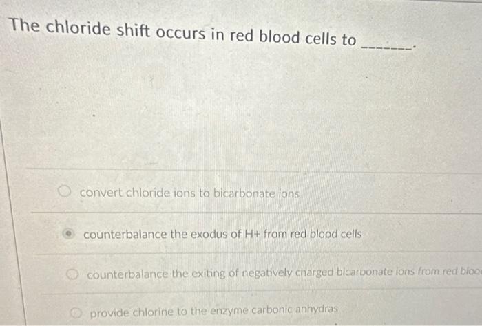 Solved The chloride shift occurs in red blood cells to | Chegg.com