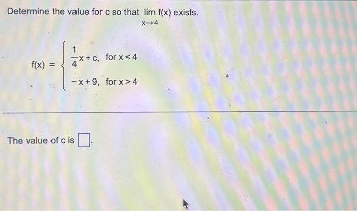 Solved Determine the value for c so that limx→4f(x) exists. | Chegg.com