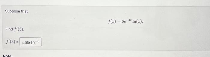 Solved Suppose that f(x)=6e−4xln(x). Find f′(3). f′(3)= | Chegg.com