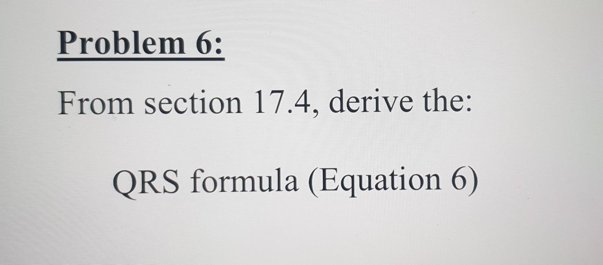 Solved Problem 6: From section 17.4, derive the: QRS formula | Chegg.com