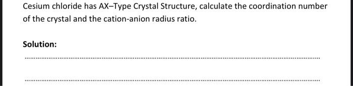 Solved Cesium chloride has AX-Type Crystal Structure, | Chegg.com