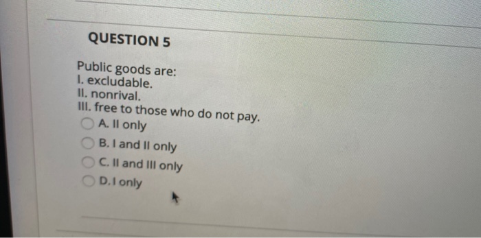 Solved QUESTION 5 Public goods are: I. excludable. II. | Chegg.com