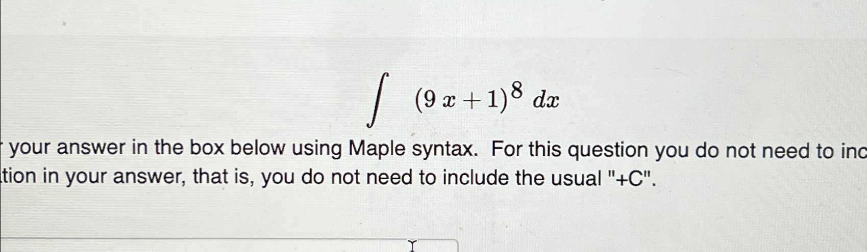 Solved ∫﻿﻿(9x+1)8dxyour answer in the box below using Maple | Chegg.com