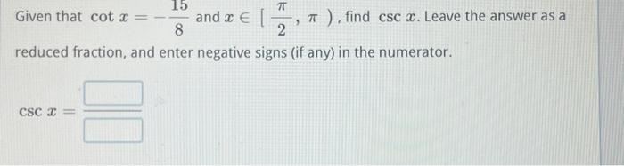 Solved Given that cotx=−815 and x∈[2π,π), find cscx. Leave | Chegg.com