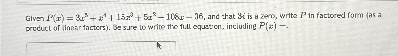 Solved Given P(x)=3x5+x4+15x3+5x2-108x-36, ﻿and that 3i ﻿is | Chegg.com