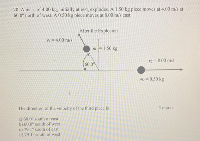 Solved 20. A mass of 4.00 kg, initially at rest, explodes. A | Chegg.com