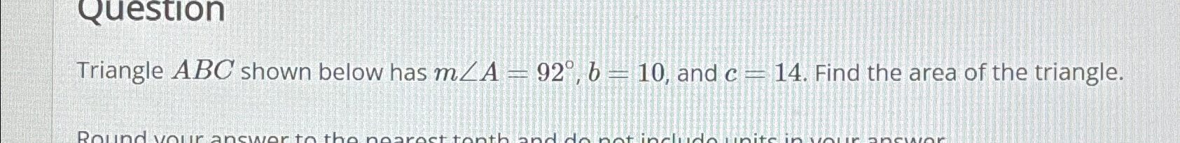 Solved Triangle ABC shown below has m?A=92°,b=10, ﻿and c=14. | Chegg.com