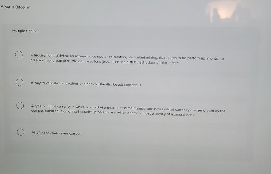 Solved What is Bitcoin?Multiple ChoiceA requirement to | Chegg.com