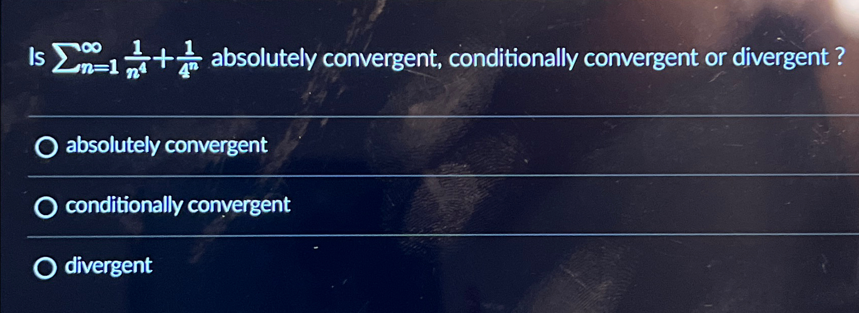 Solved Is ∑n=1∞1n4+14n ﻿absolutely convergent, conditionally | Chegg.com