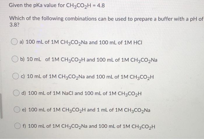 Solved Given the pKa value for CH3CO2H = 4.8 Which of the | Chegg.com