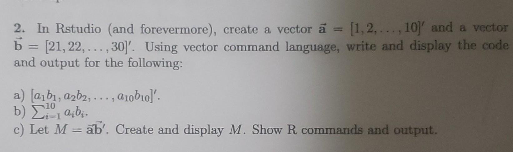 Solved 2. In Rstudio (and forevermore), create a vector a = | Chegg.com