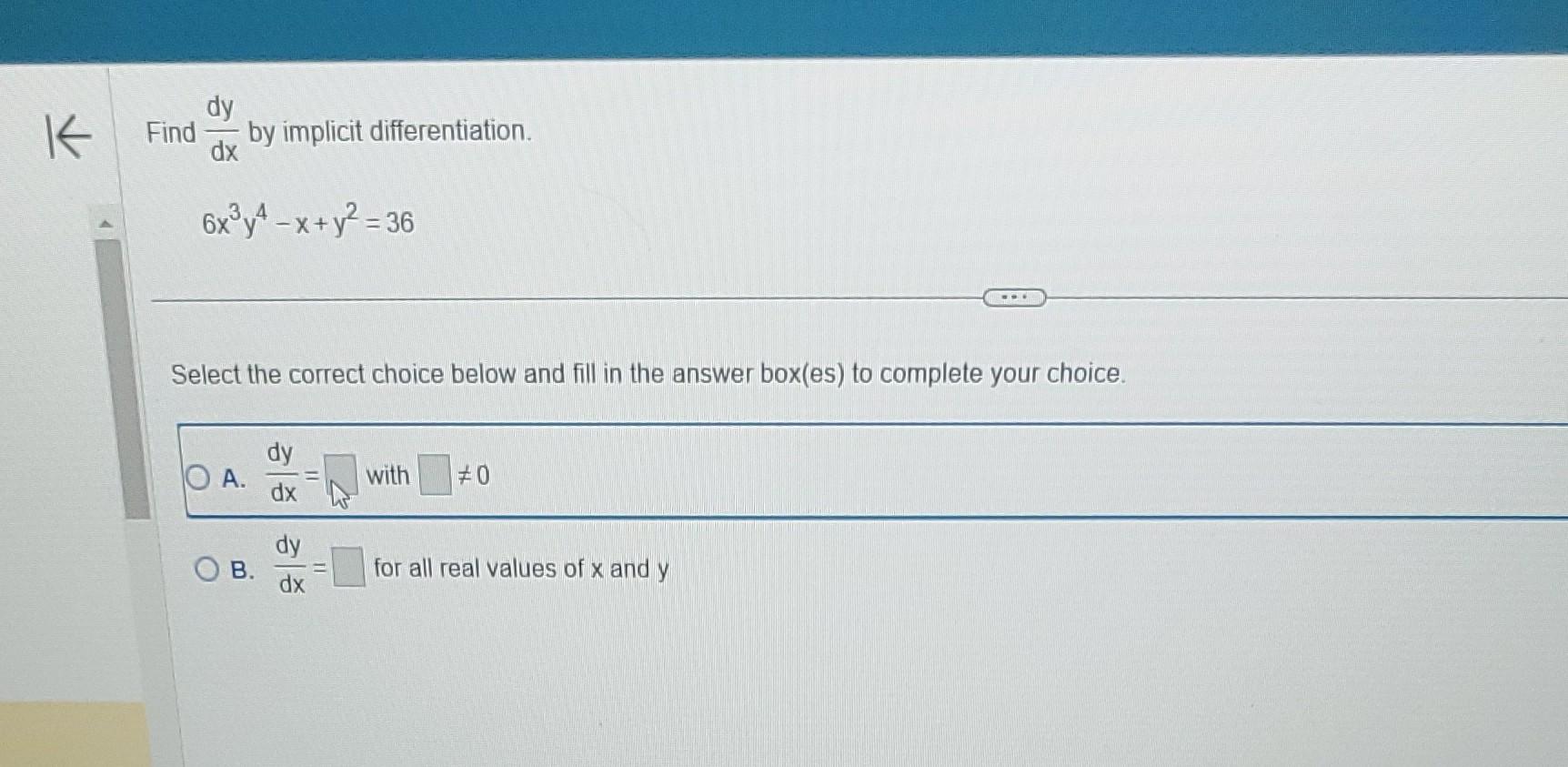 Solved Find dxdy by implicit differentiation. 6x3y4−x+y2=36 | Chegg.com