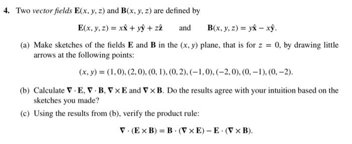 Solved 4. Two vector fields E(x,y,z) and B(x,y,z) are | Chegg.com