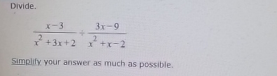Solved Divide.x-3x2+3x+2÷3x-9x2+x-2Simplify your answer as | Chegg.com