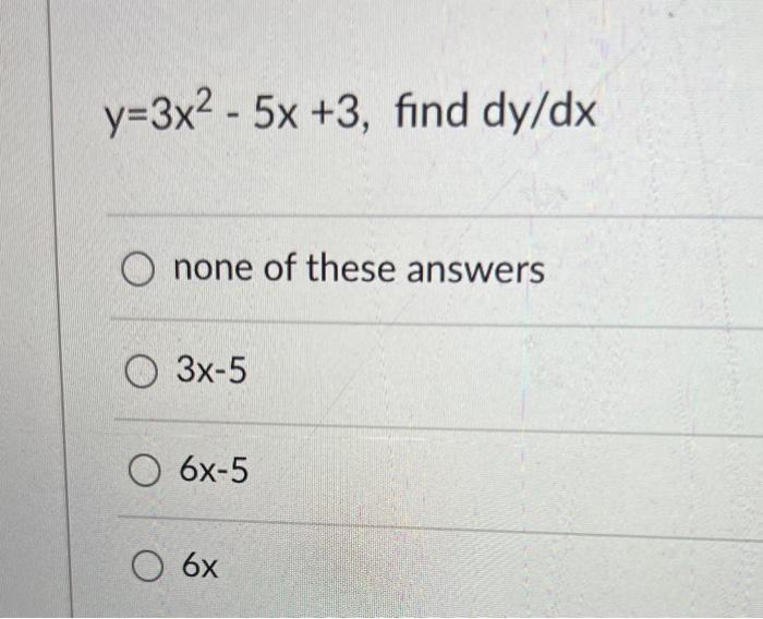 Solved y=3x2−5x+3, find dy/dx none of these answers 3x−5 | Chegg.com