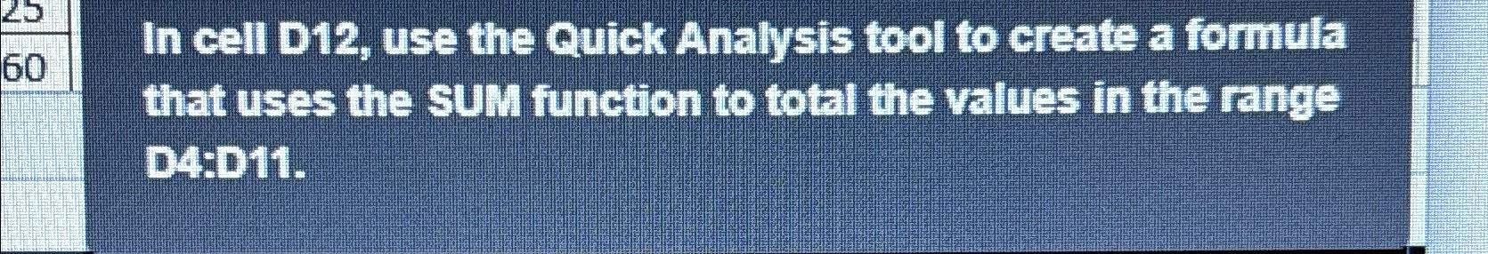 Solved In cell D12, ﻿use the Cuick Analysis tool to create a | Chegg.com