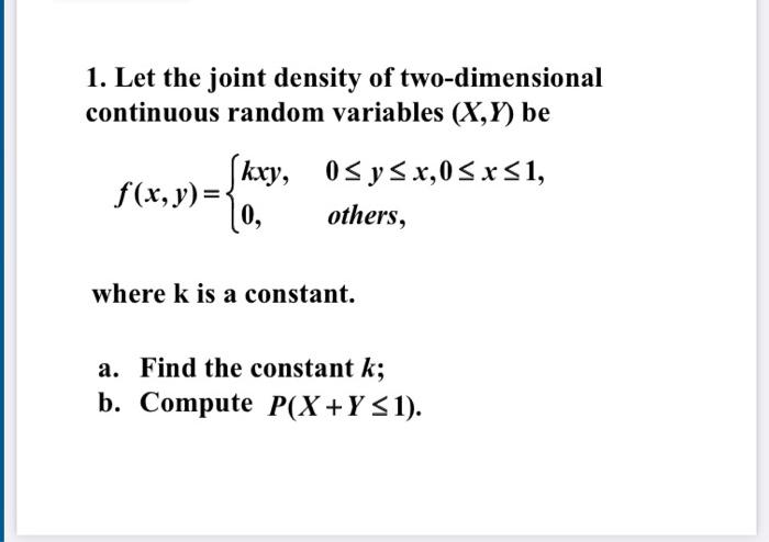 Solved 1. Let the joint density of two-dimensional | Chegg.com