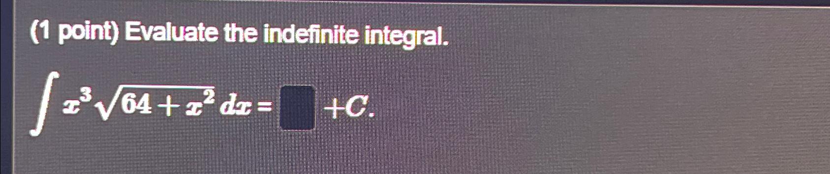 Solved (1 ﻿point) ﻿Evaluate the indefinite | Chegg.com