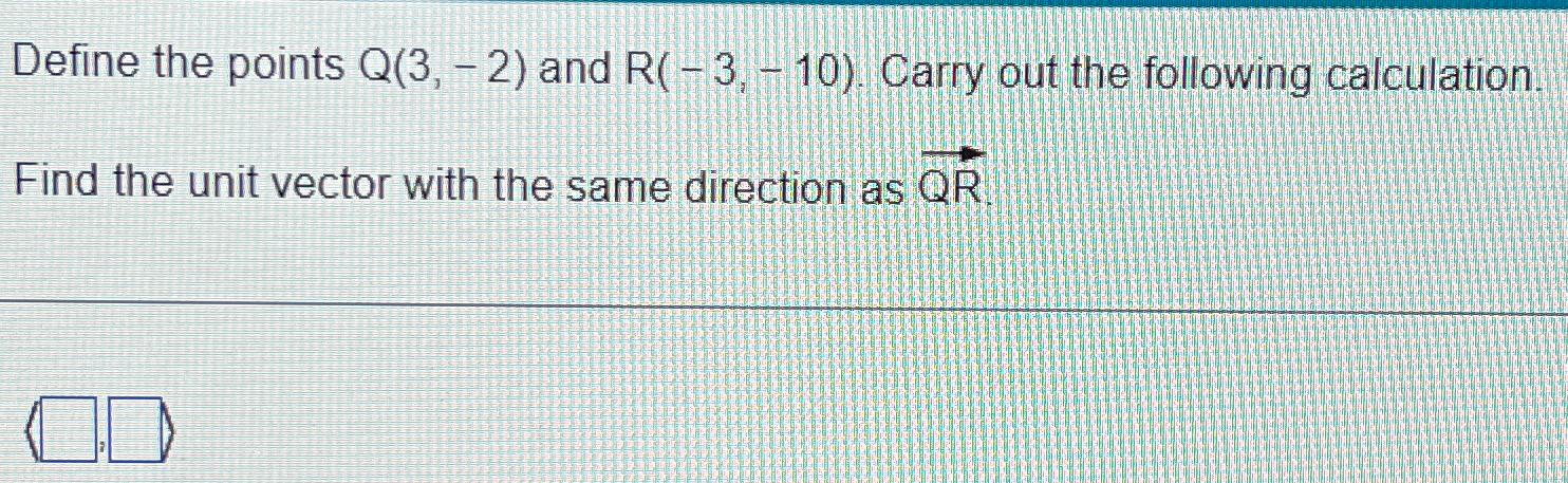 Solved Define the points Q(3,-2) ﻿and R(-3,-10). ﻿Carry out | Chegg.com