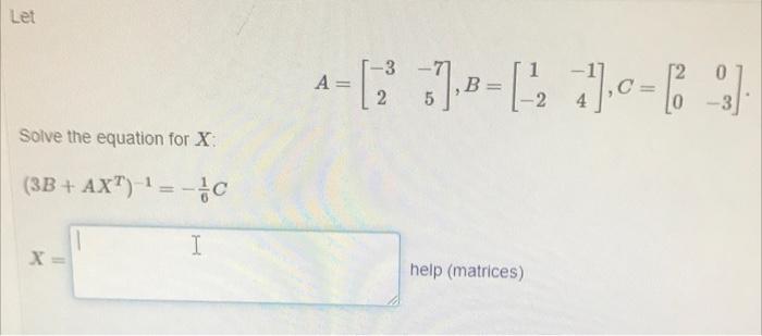 Solved A=[−32−75],b=[1−2−14],c=[200−3] Solve The Equation 