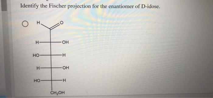 Solved The Fischer projection of D-idose is shown. HO I Ι Ο | Chegg.com