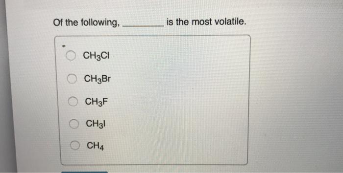Solved Of the following, is the most volatile. CH3CI O CH3Br | Chegg.com