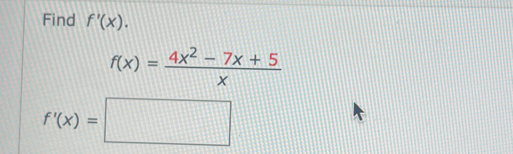 Solved Find f'(x)f(x)=4x2-7x+5xf'(x)= | Chegg.com