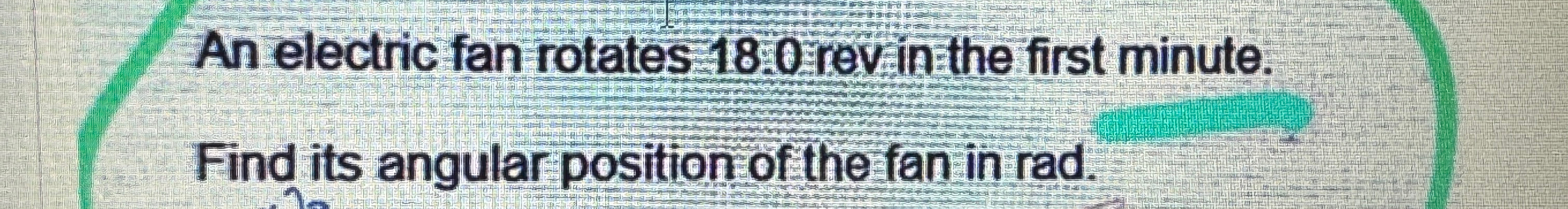 An electric fan rotates 18.0 ﻿rev in the first | Chegg.com