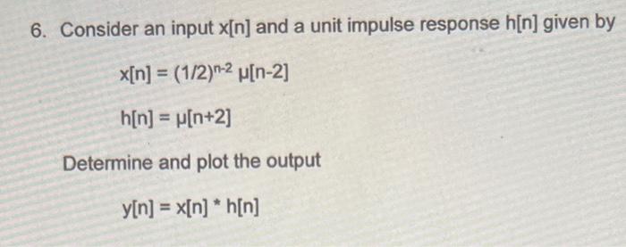 Solved 6. Consider an input x[n] and a unit impulse response | Chegg.com
