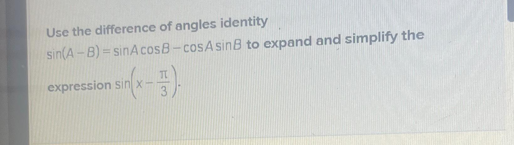 Solved Use the difference of angles identity | Chegg.com
