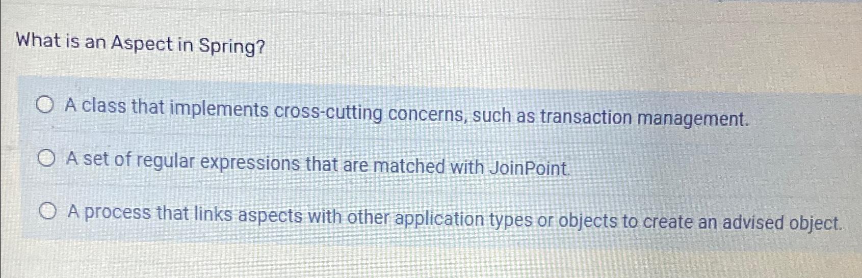 Solved What is an Aspect in Spring?A class that implements | Chegg.com