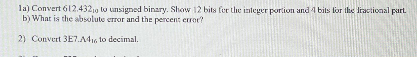 Solved 1a) ﻿Convert 612.43210 ﻿to unsigned binary. Show 12 | Chegg.com