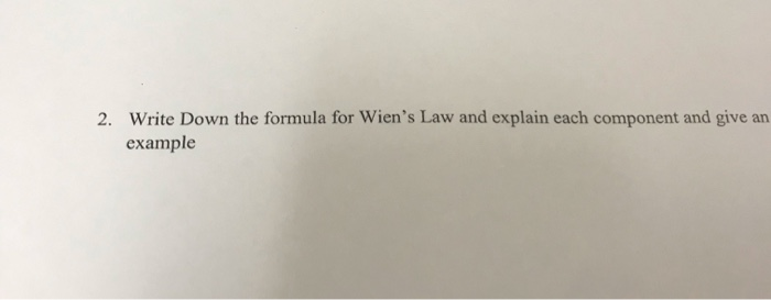 Solved 2. Write Down the formula for Wien's Law and explain | Chegg.com