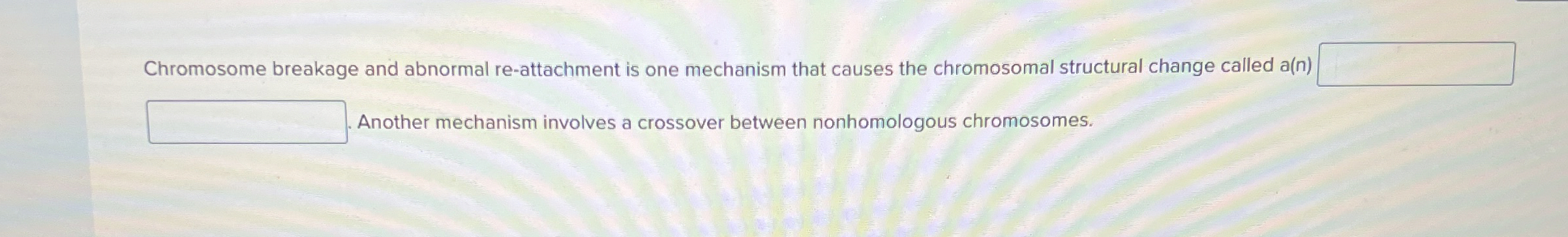 Solved Chromosome breakage and abnormal re-attachment is one | Chegg.com